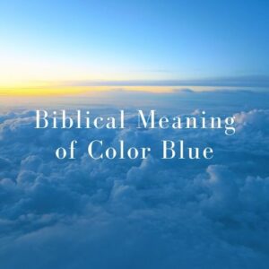 Blue in the Bible: Symbol of Heaven, Holiness, and Divine Presence