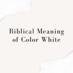 The Biblical Meaning of Color White: Purity & Grace
